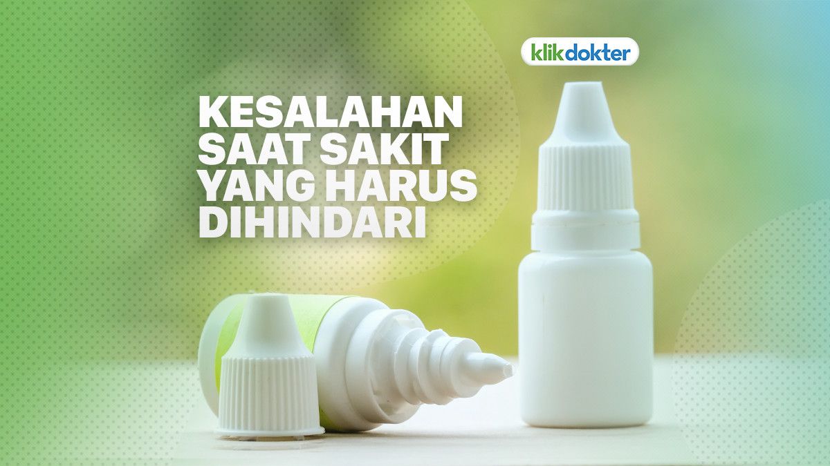 Ini Kesalahan yang Sering Dilakukan Orang Saat Sakit - KlikDokter