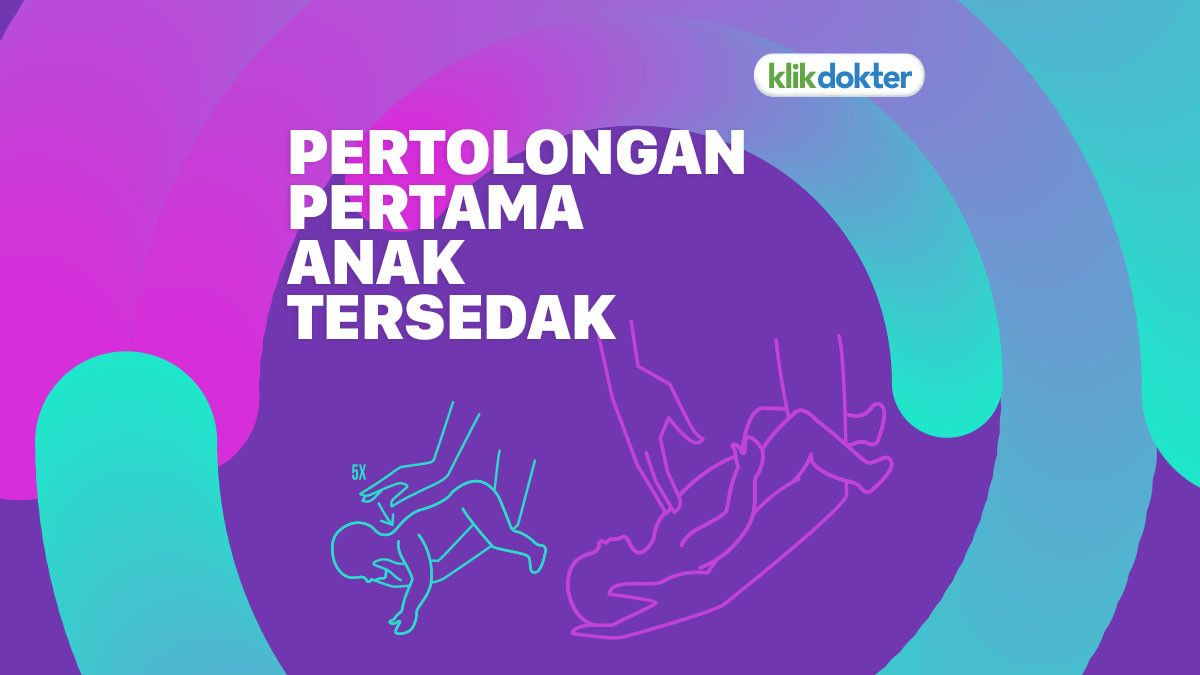 Pertolongan Pertama pada Anak Tersedak - KlikDokter