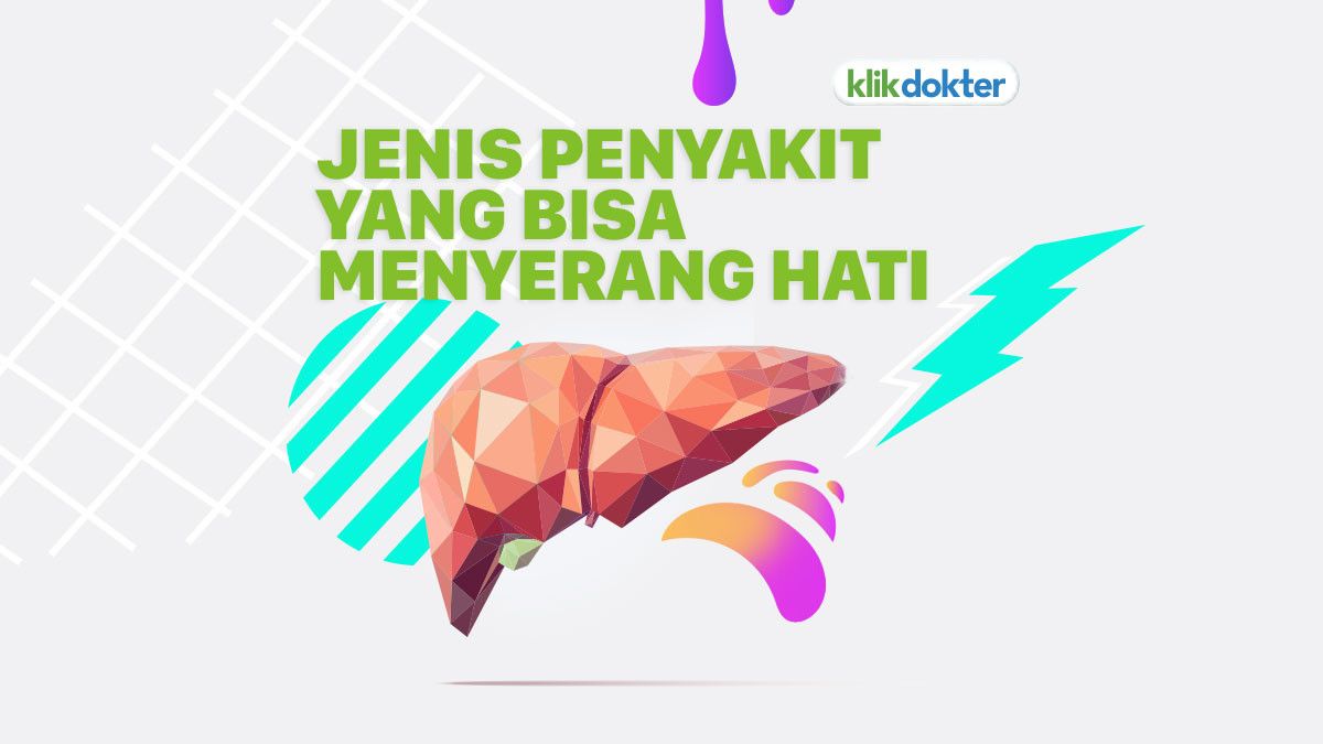 Jenis-Jenis Penyakit Hati yang Perlu Anda Ketahui - KlikDokter