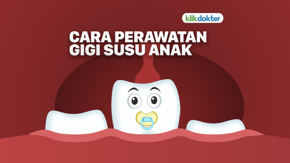 Tips Merawat Gigi Susu Anak - KlikDokter