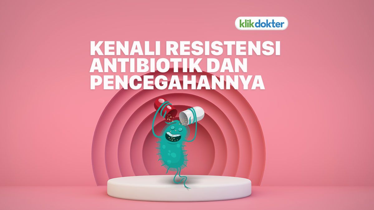 Resistensi Antibiotik, Kenali Penyebab dan Pencegahannya - KlikDokter