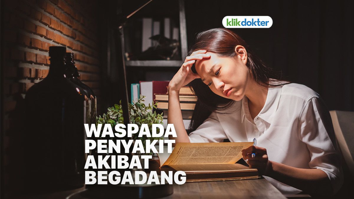 Ini Penyakit yang Mungkin Timbul Akibat Sering Begadang - KlikDokter