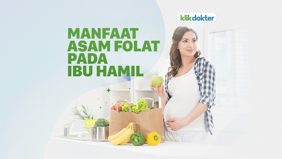 Catat, Pentingnya Konsumsi Asam Folat untuk Ibu Hamil - KlikDokter